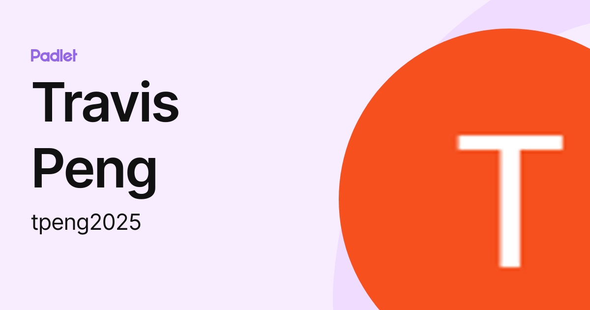Travis Peng (tpeng2025) profile | Padlet