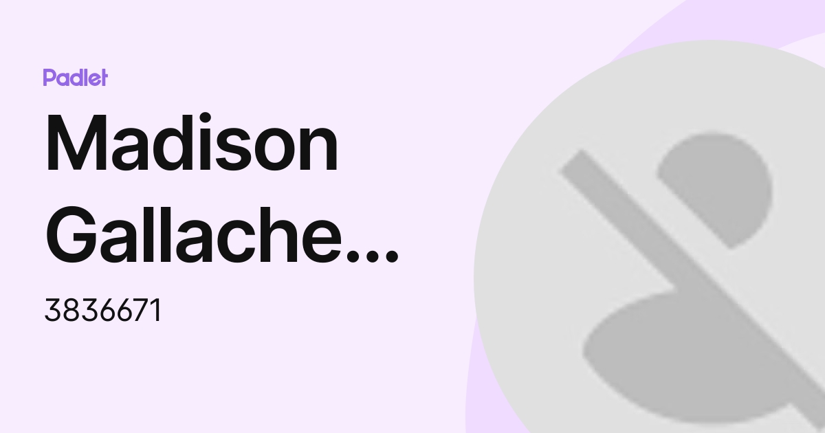 Madison Gallacher-Huerta (3836671) profile | Padlet