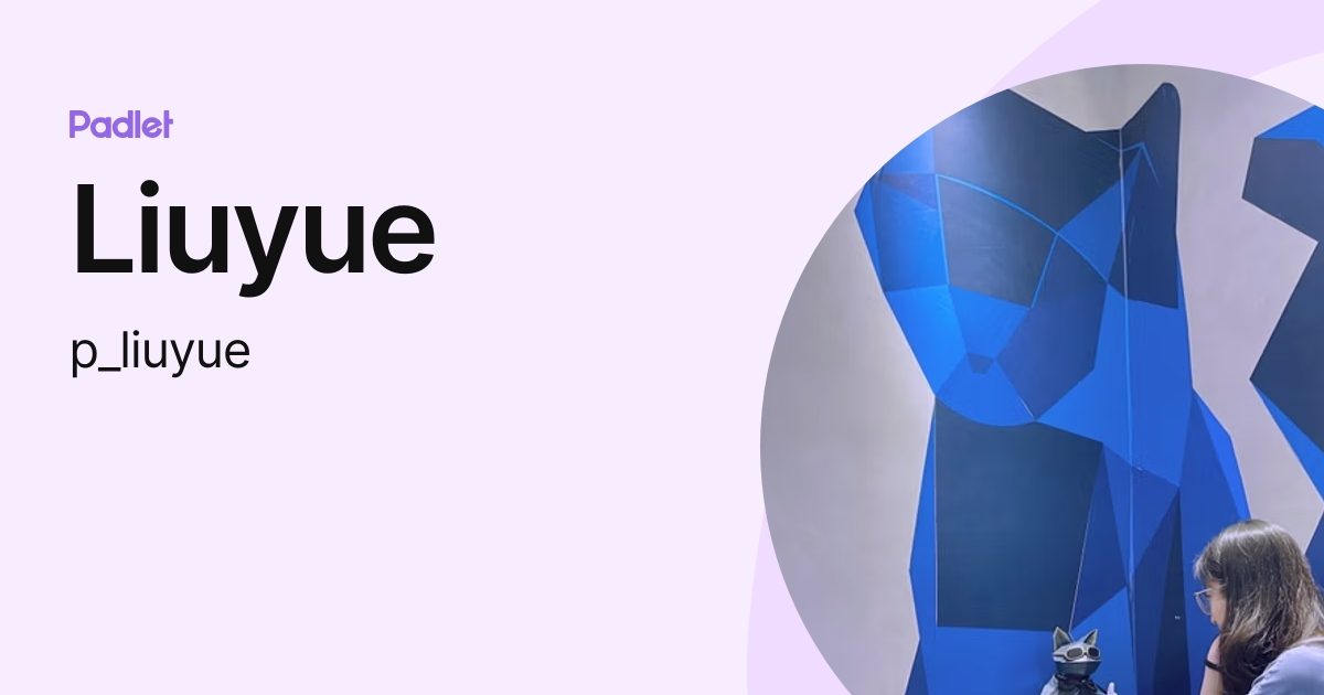 Liuyue (p_liuyue) profile | Padlet