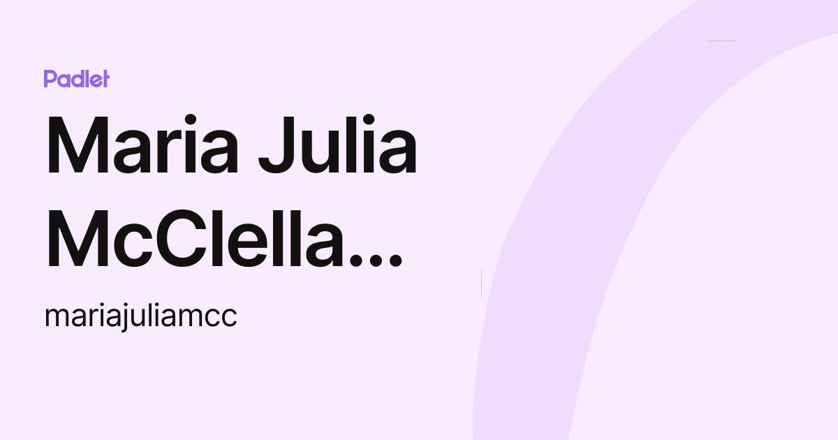 Maria Julia McClelland (mariajuliamcc) profile | Padlet