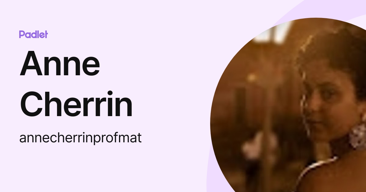 Anne Cherrin (annecherrinprofmat) profile | Padlet