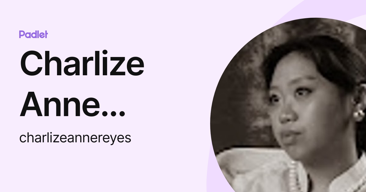 Charlize Anne Reyes (charlizeannereyes) profile | Padlet