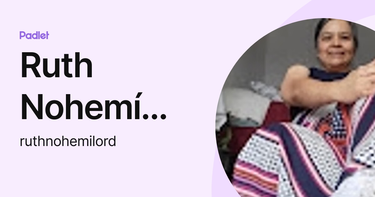Ruth Nohemí Lord Reyes (ruthnohemilord) profile | Padlet