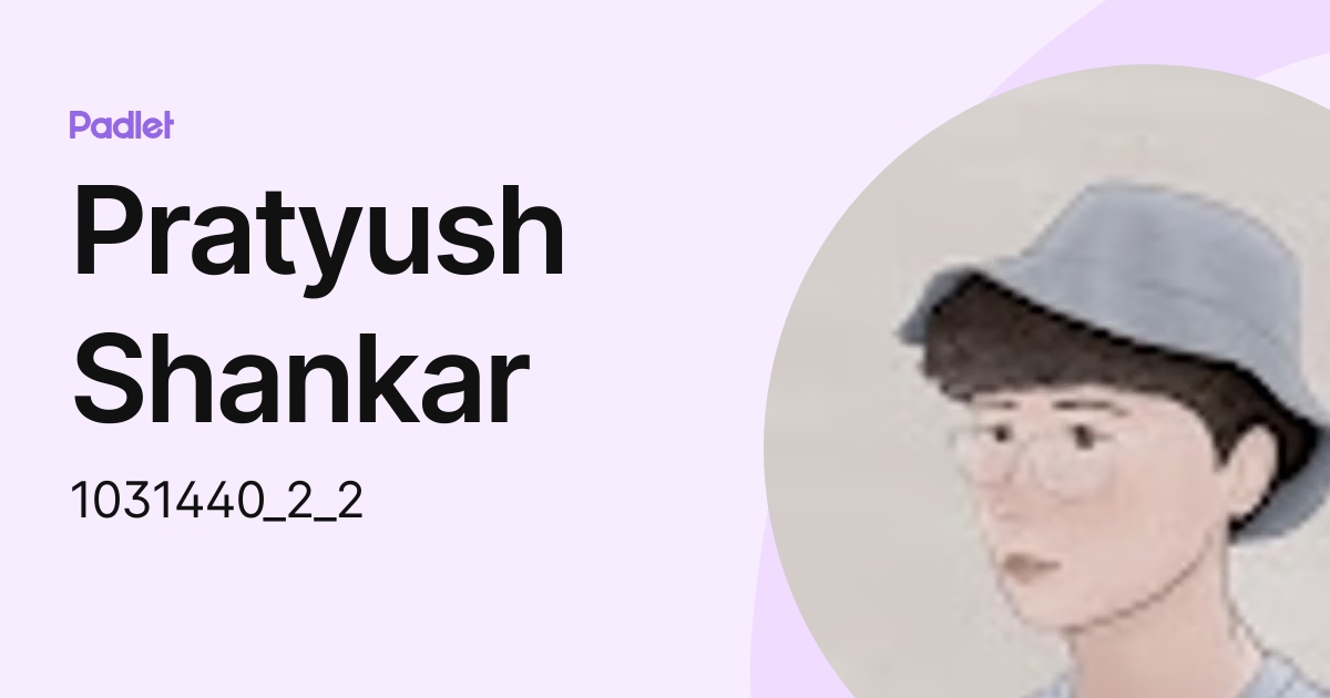 Pratyush Shankar (10314401) profile | Padlet