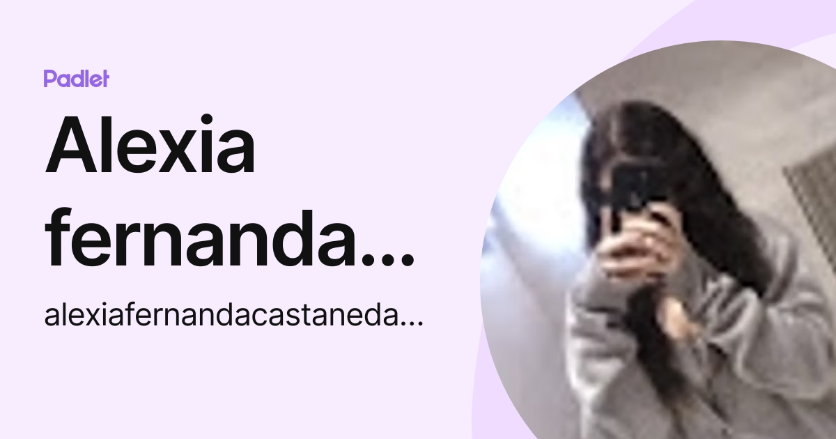 Alexia fernanda Castañeda liza (alexiafernandacastanedaliza) profile | Padlet
