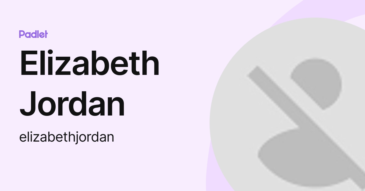Elizabeth Jordan (elizabethjordan) profile | Padlet