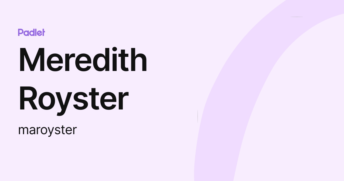 Meredith Royster (maroyster) profile | Padlet