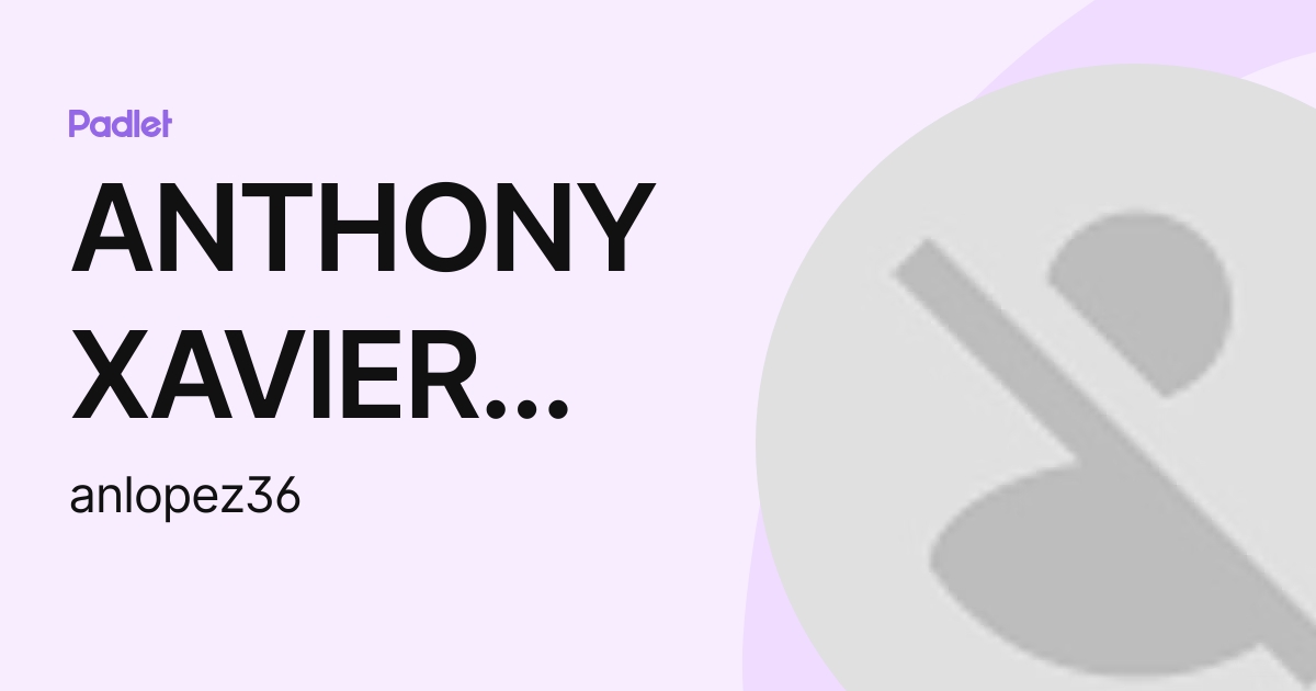 ANTHONY XAVIER LOPEZ ERAZO (anlopez36) profile | Padlet
