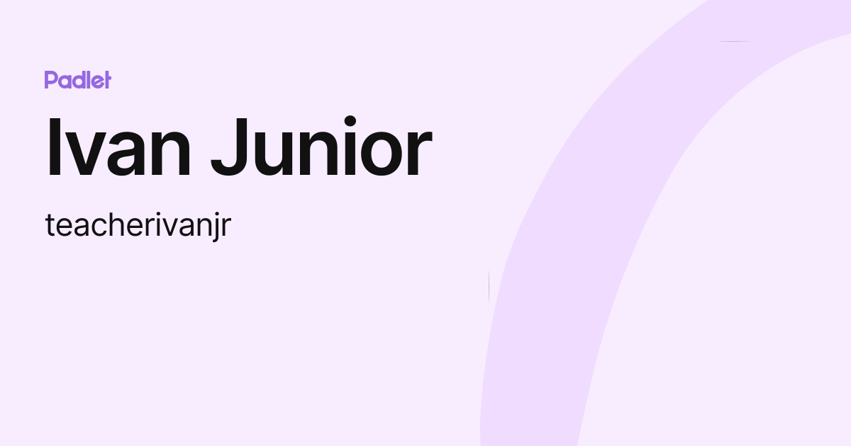 Ivan Junior (teacherivanjr) profile | Padlet