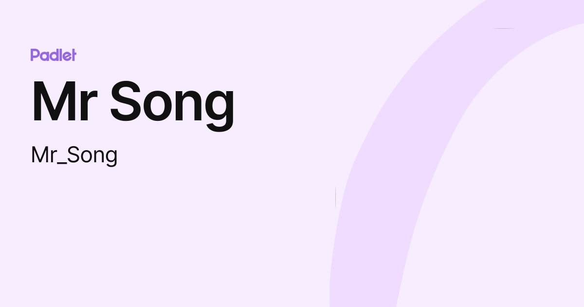 Mr Song (Mr_Song) profile | Padlet