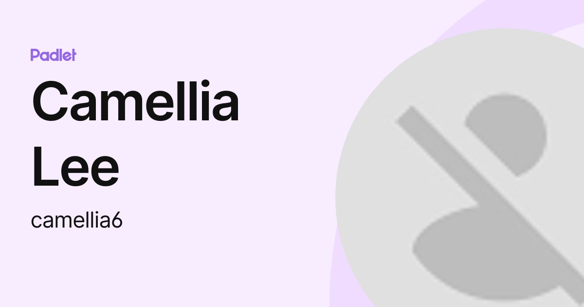 Camellia Lee (camellia6) profile | Padlet