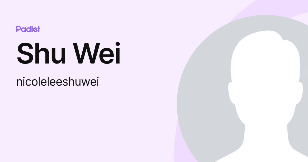 Shu Wei (nicoleleeshuwei) profile | Padlet
