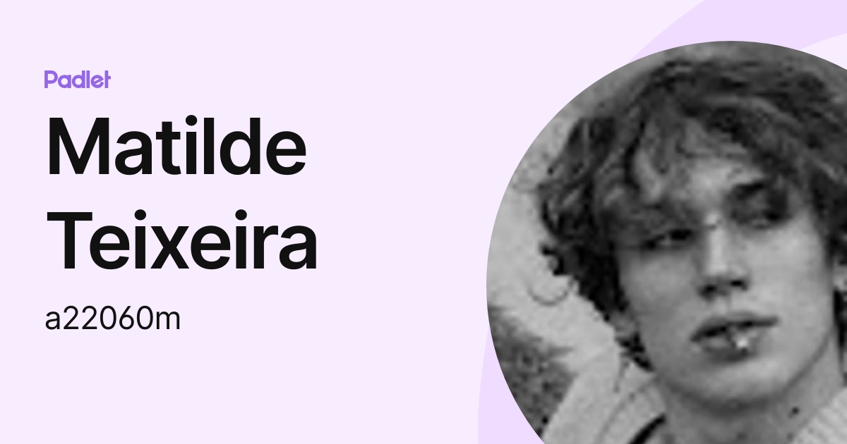 Matilde Teixeira (a22060m) profile | Padlet