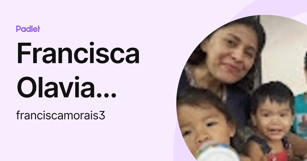 Francisca Olavia Gomes de Morais (franciscamorais3) profile | Padlet