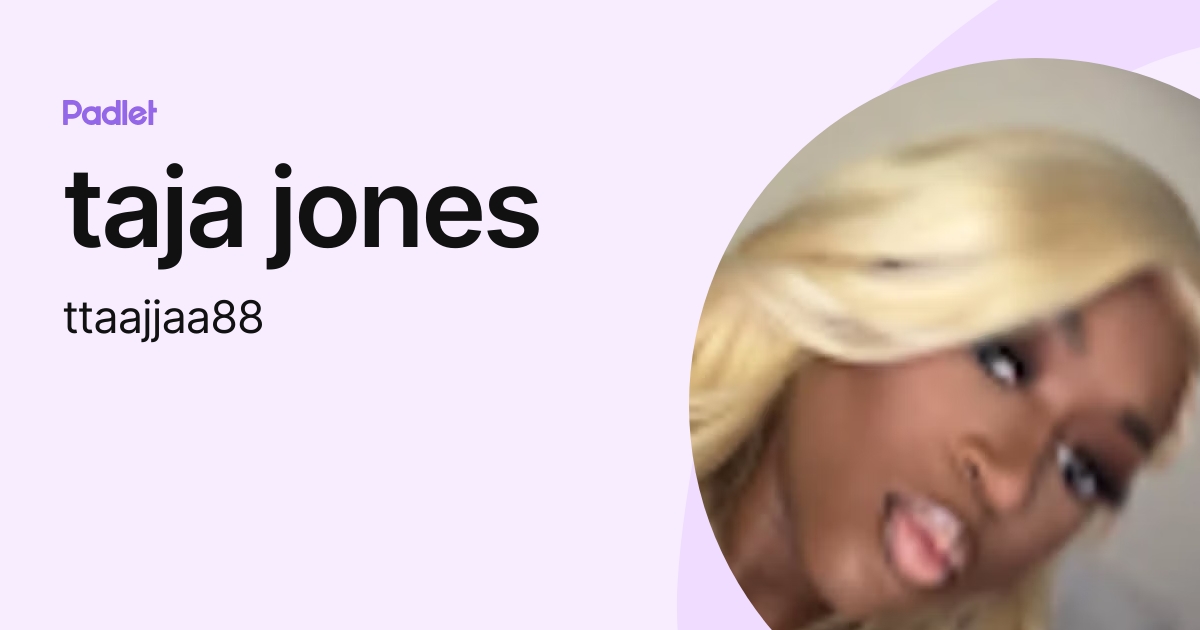 taja jones (ttaajjaa88) profile | Padlet