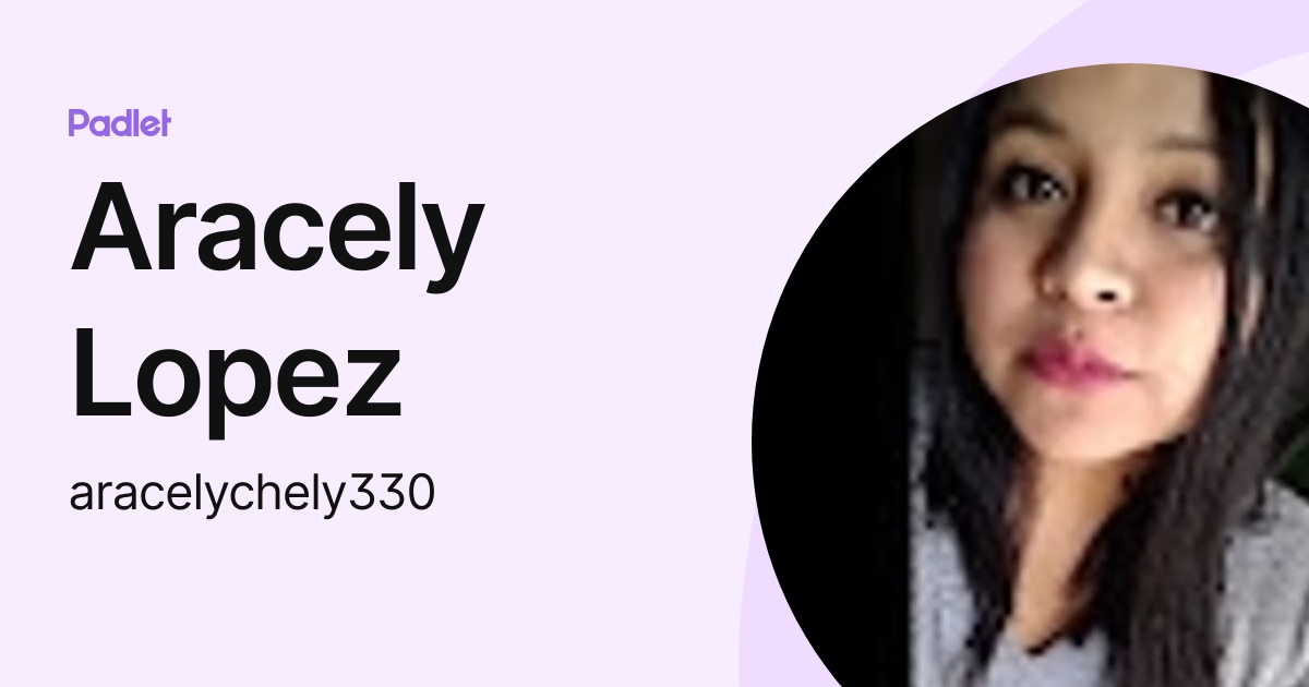 Aracely Lopez (aracelychely330) profile | Padlet