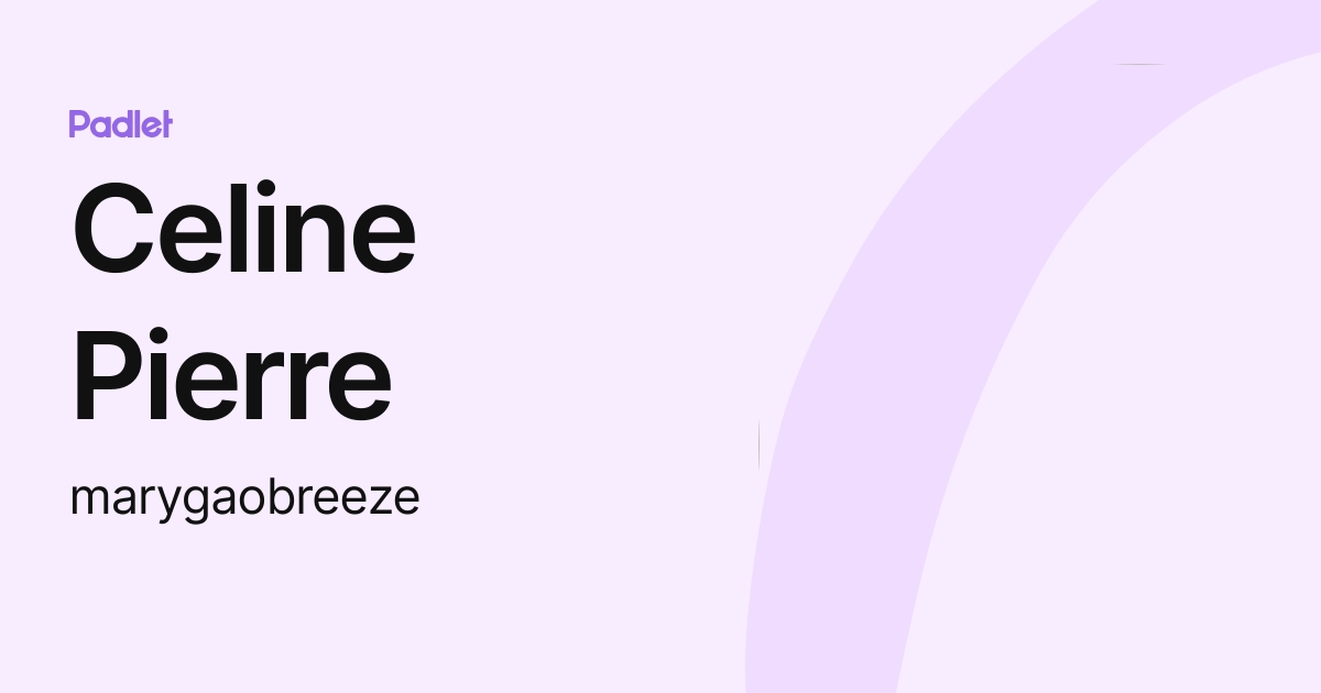 Celine Pierre (marygaobreeze) profile | Padlet