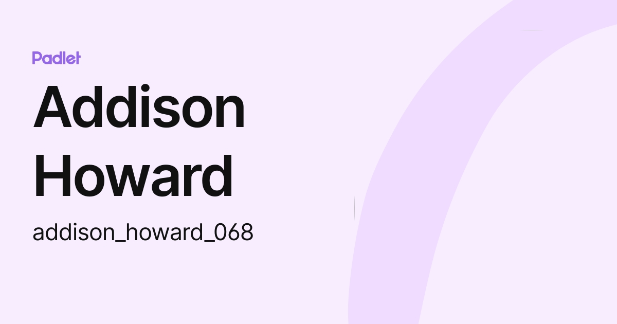 Addison Howard (addison_howard_068) profile | Padlet