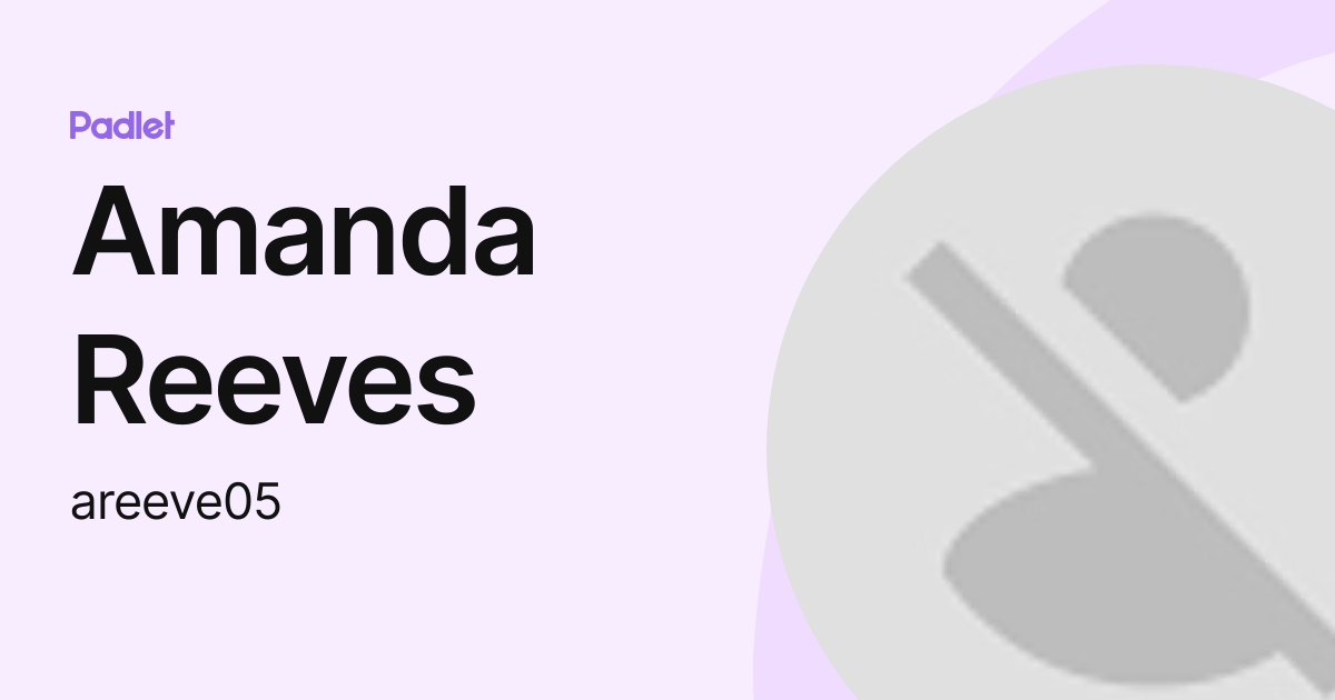 Amanda Reeves (areeve05) profile | Padlet