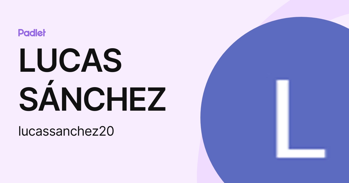 LUCAS SÁNCHEZ (lucassanchez20) profile | Padlet