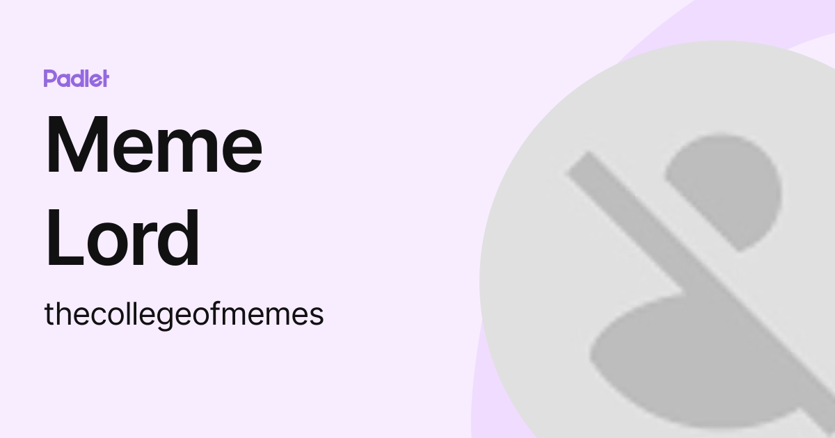 Meme Lord (thecollegeofmemes) profile | Padlet