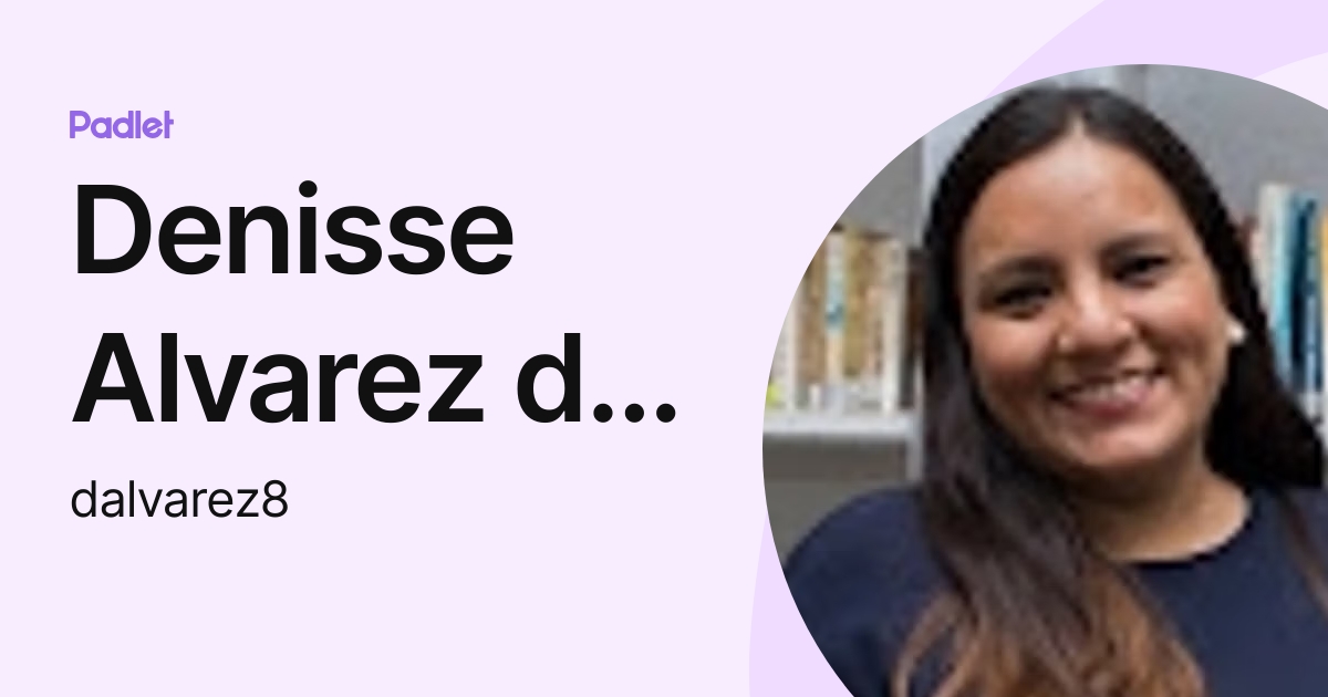Denisse Alvarez de Linch (dalvarez8) profile | Padlet