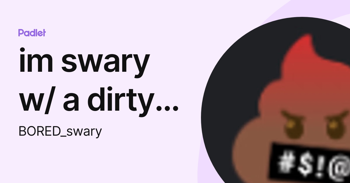im swary w/ a dirty mind > :D (BORED_swary) profile | Padlet