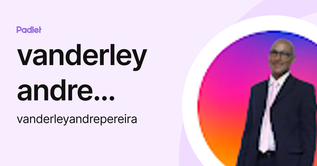 vanderley andre pereira (vanderleyandrepereira) profile | Padlet