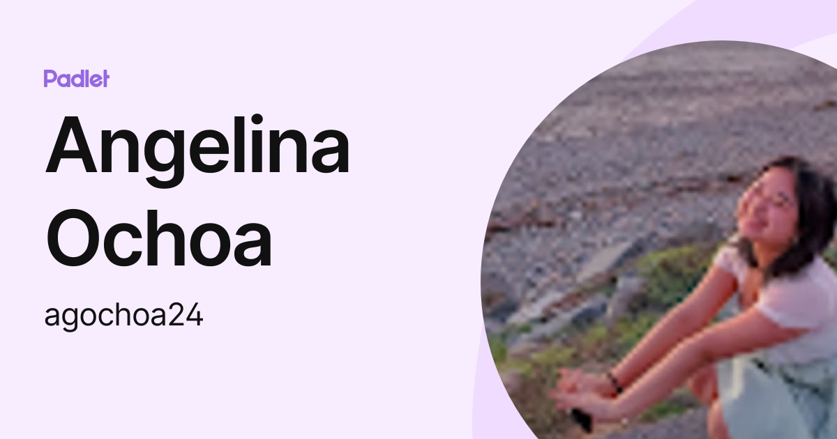 Angelina Ochoa (agochoa24) profile | Padlet