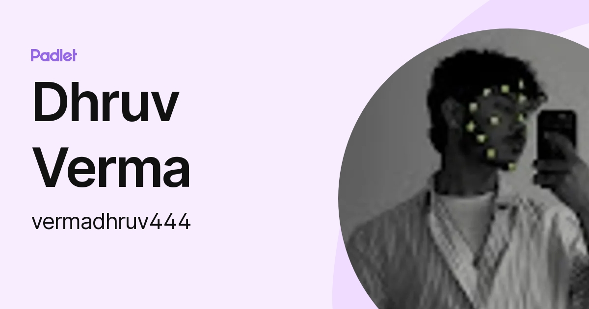 Dhruv Verma (vermadhruv444) profile | Padlet