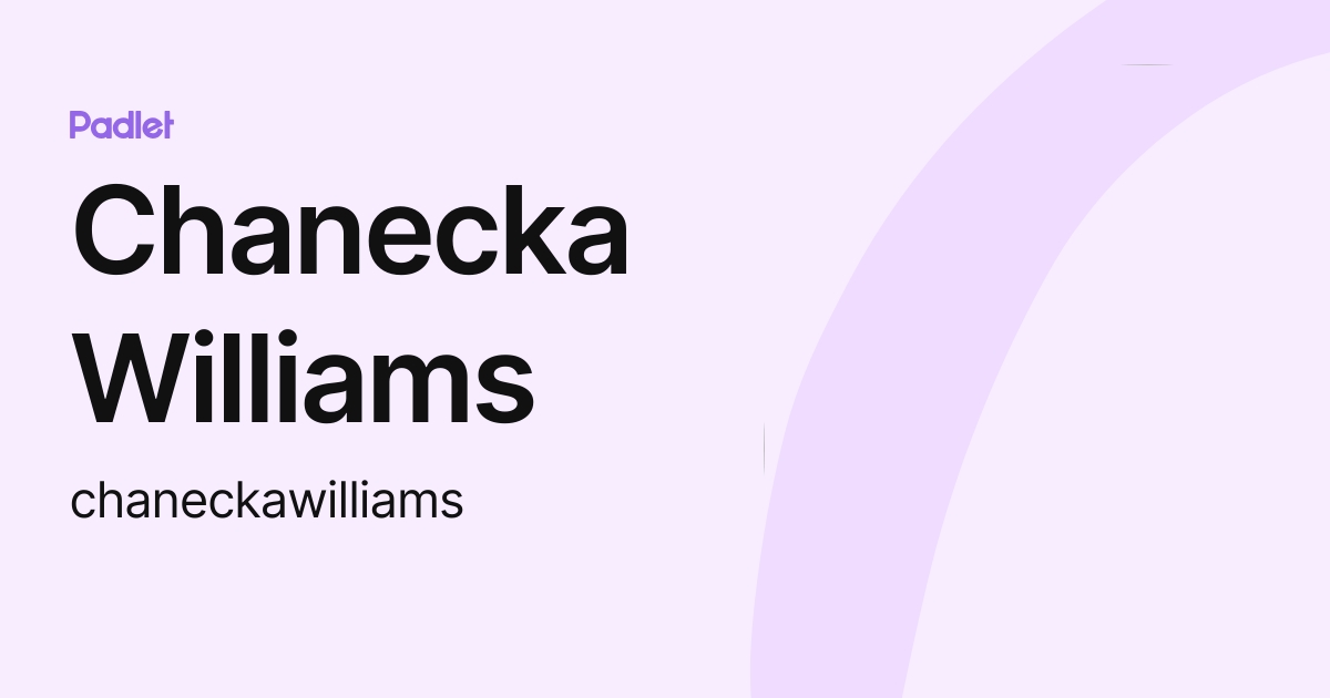 Chanecka Williams (chaneckawilliams) profile | Padlet