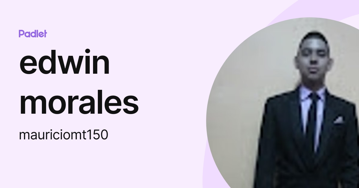 edwin morales (mauriciomt150) profile | Padlet