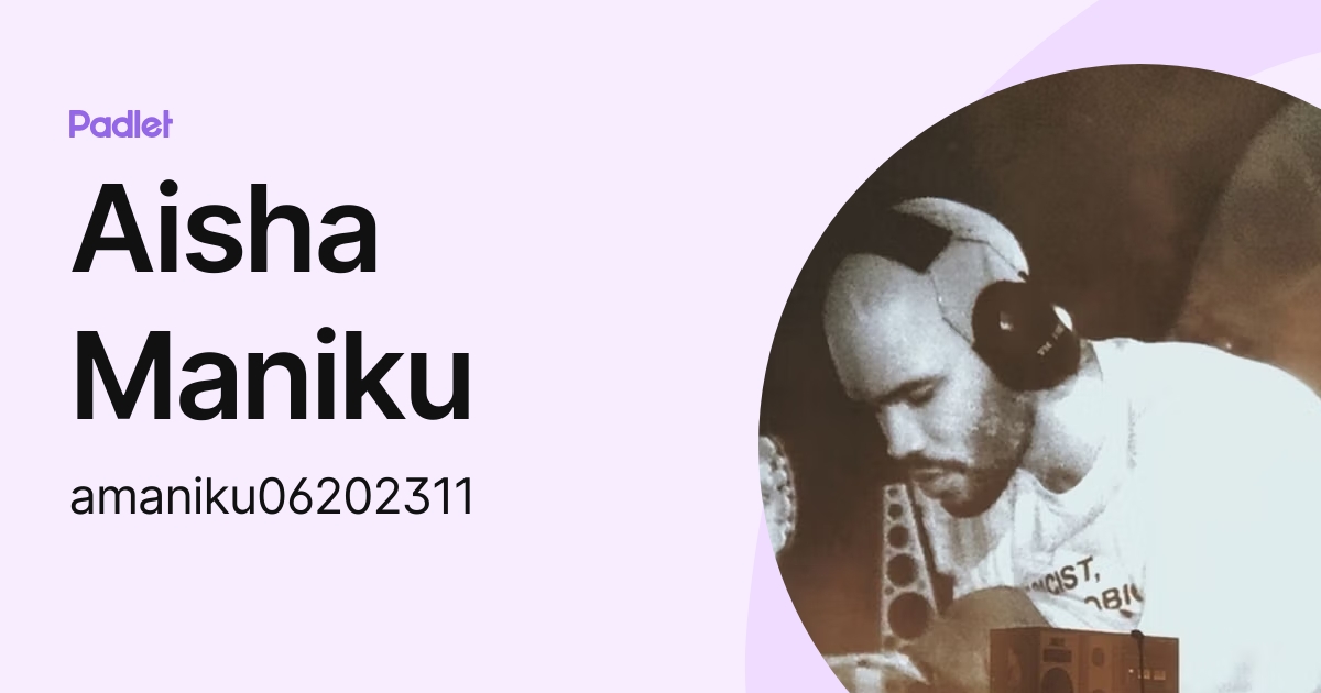 Aisha Maniku (amaniku06202311) profile | Padlet