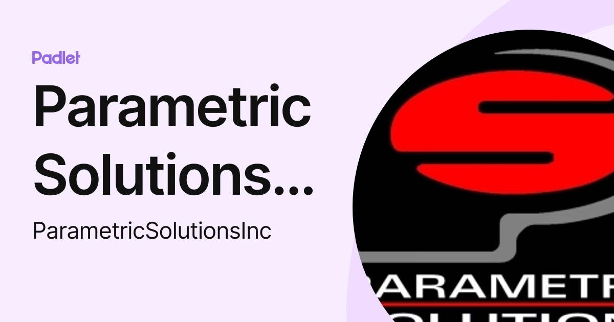 Parametric Solutions Inc (ParametricSolutionsInc) profile | Padlet