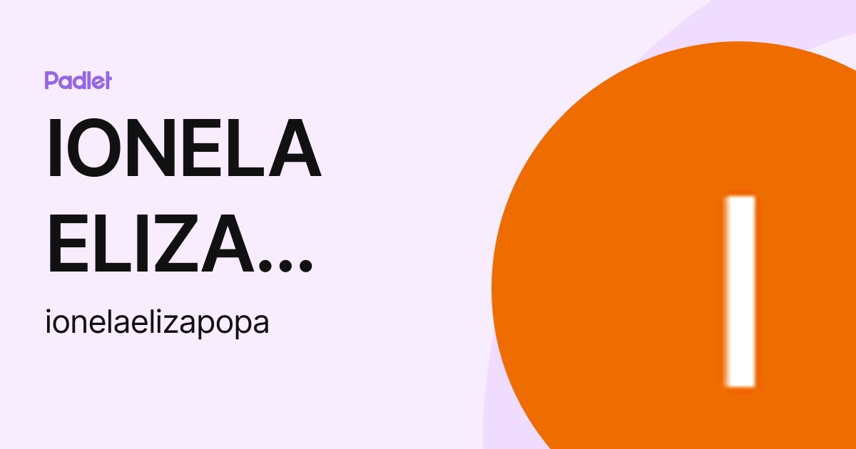 IONELA ELIZA POPA (ionelaelizapopa) profile | Padlet