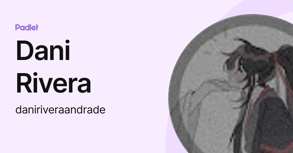Dani Rivera (daniriveraandrade) profile | Padlet