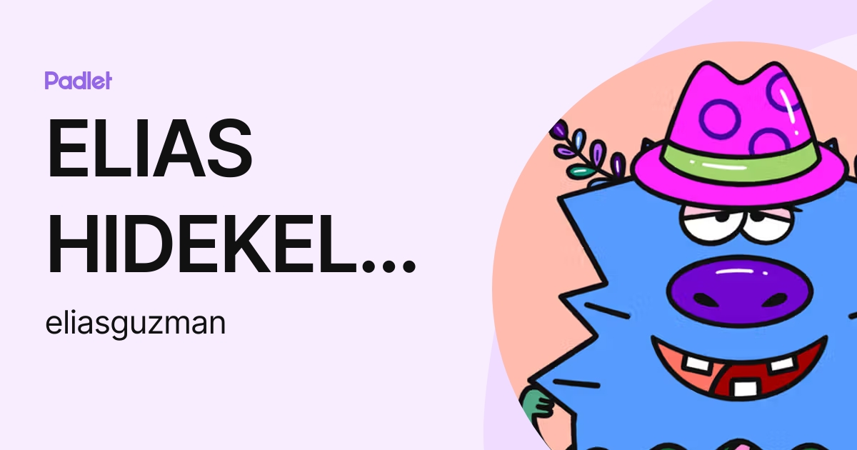 ELIAS HIDEKEL GUZMAN TEJADA (eliasguzman) profile | Padlet