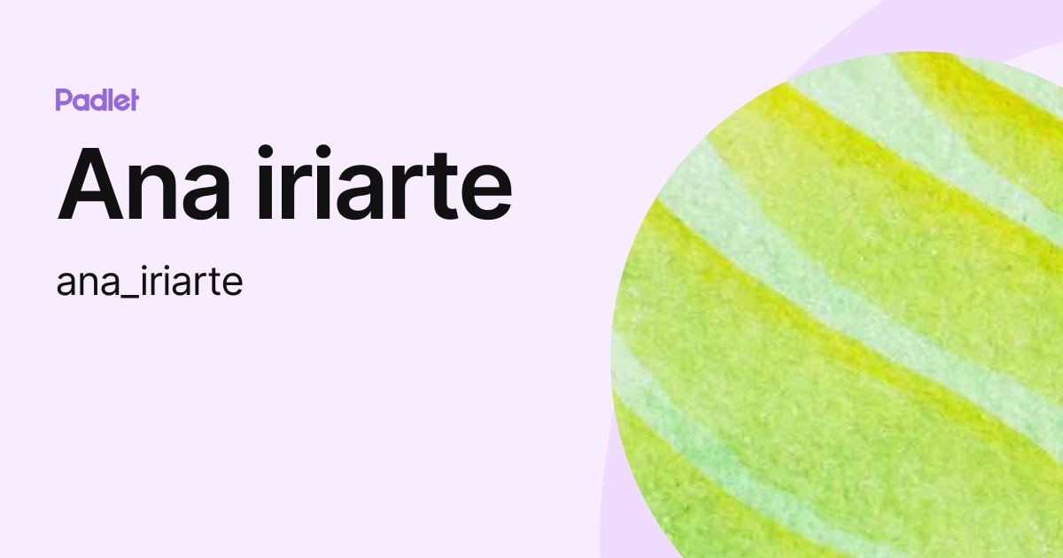 Ana iriarte (ana_iriarte) profile | Padlet