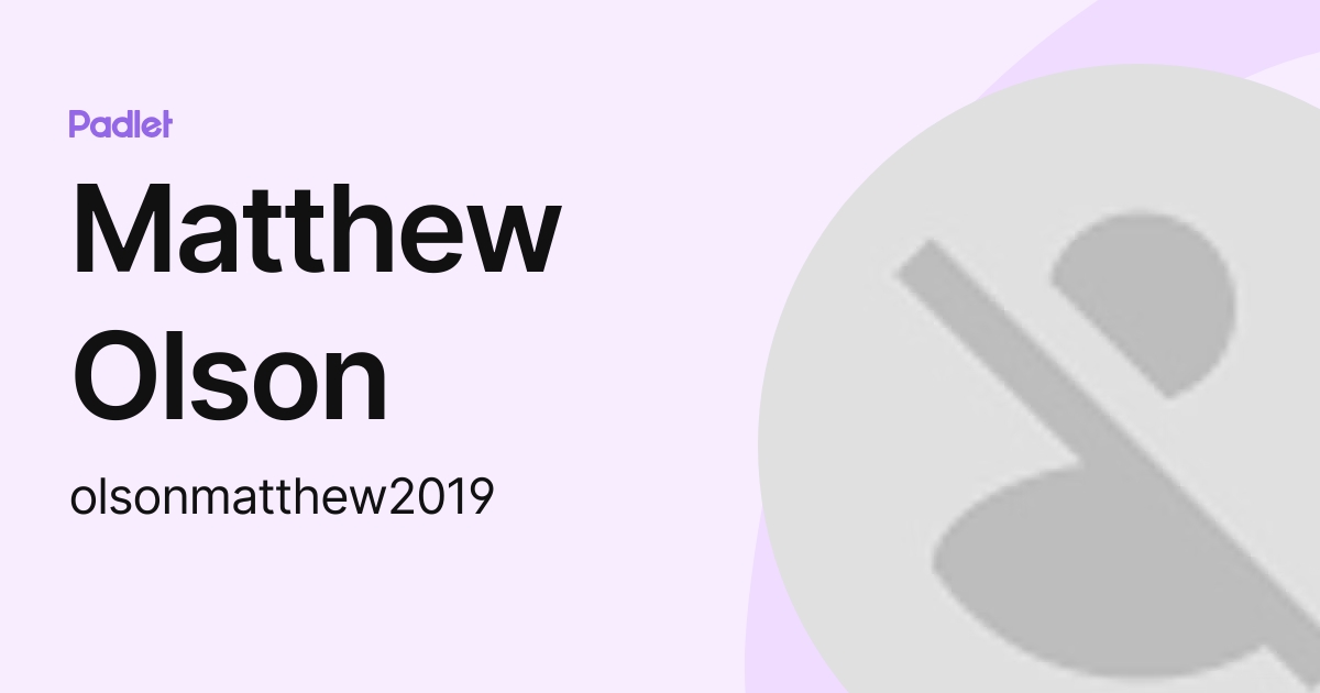 Matthew Olson (olsonmatthew2019) profile | Padlet