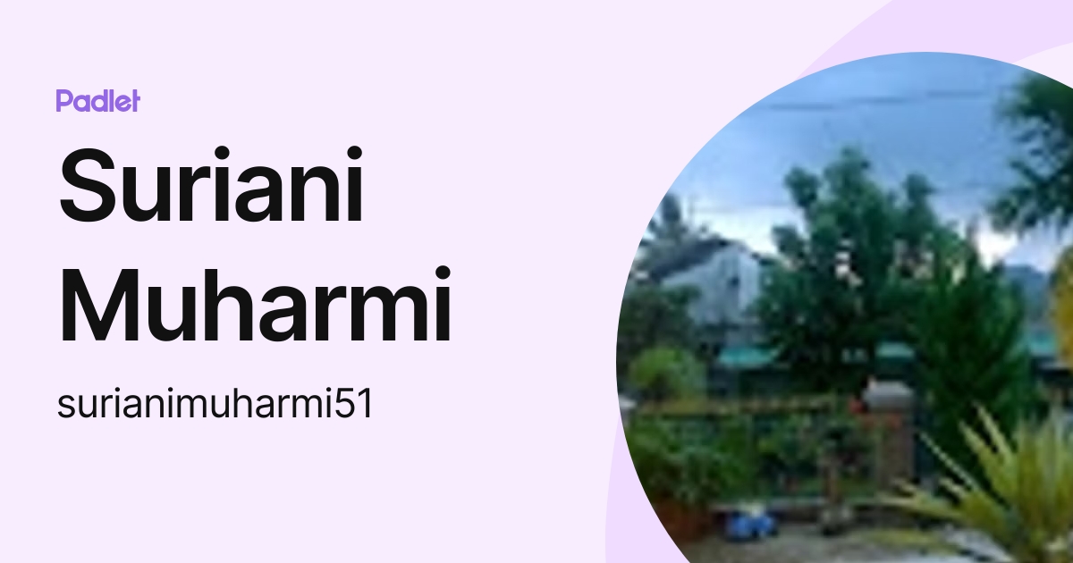 Suriani Muharmi (surianimuharmi51) profile | Padlet