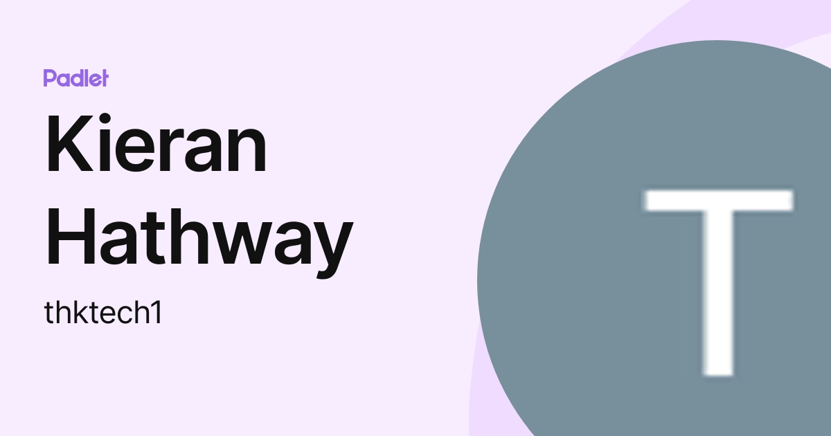 Kieran Hathway (thktech1) profile | Padlet