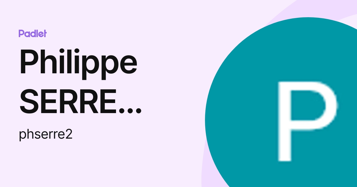 Philippe SERRE (Phil) (phserre2) profile | Padlet