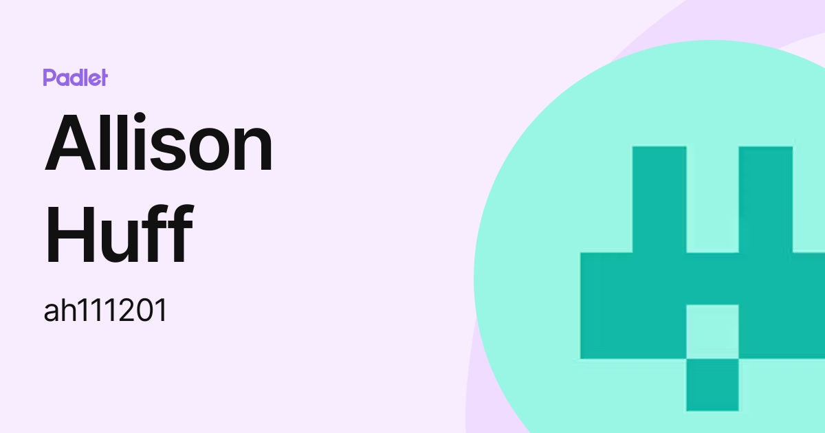 Allison Huff (ah111201) profile | Padlet