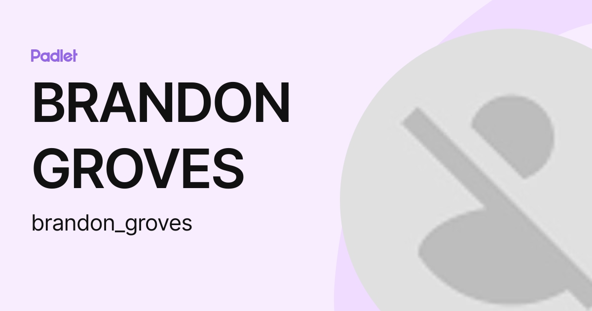 BRANDON GROVES (brandon_groves) profile | Padlet