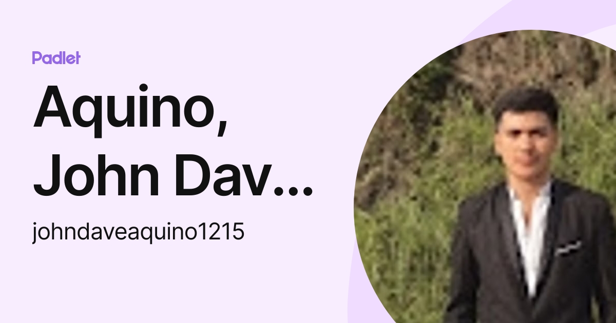 Aquino, John Dave E. (johndaveaquino1215) profile | Padlet