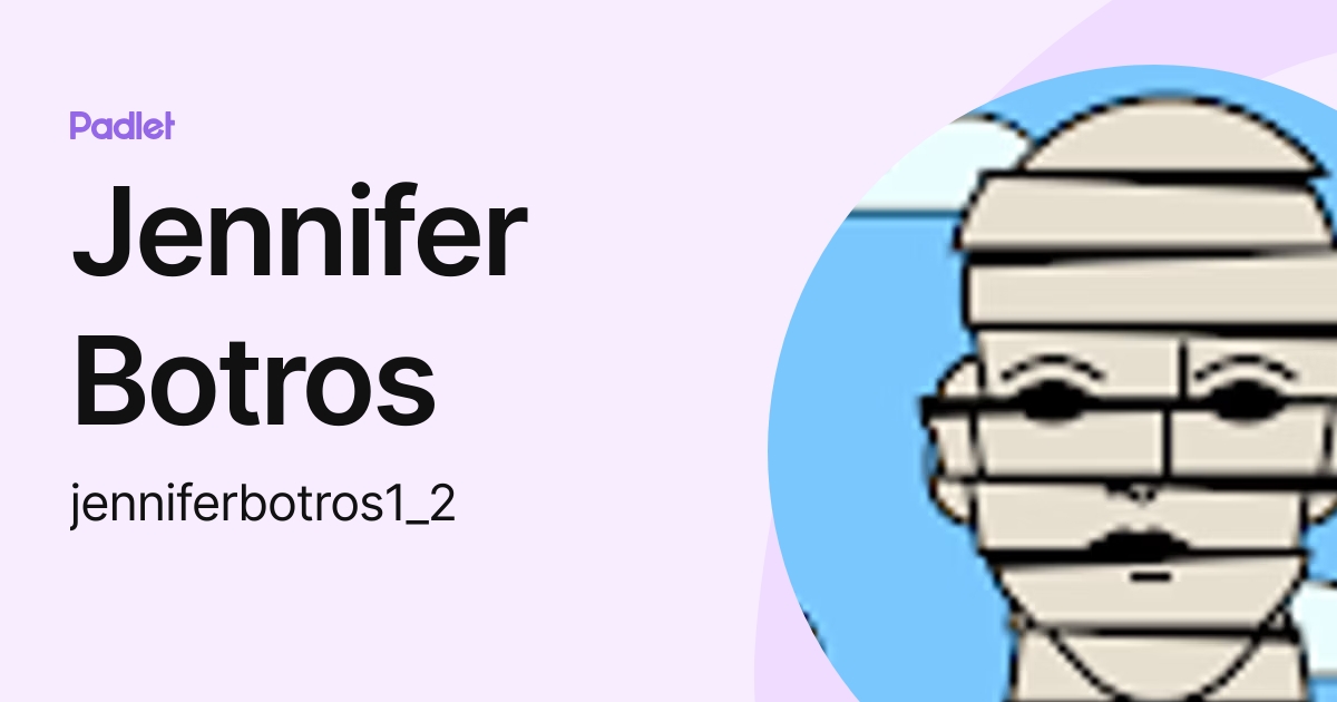 Jennifer Botros (jenniferbotros1_2) profile | Padlet