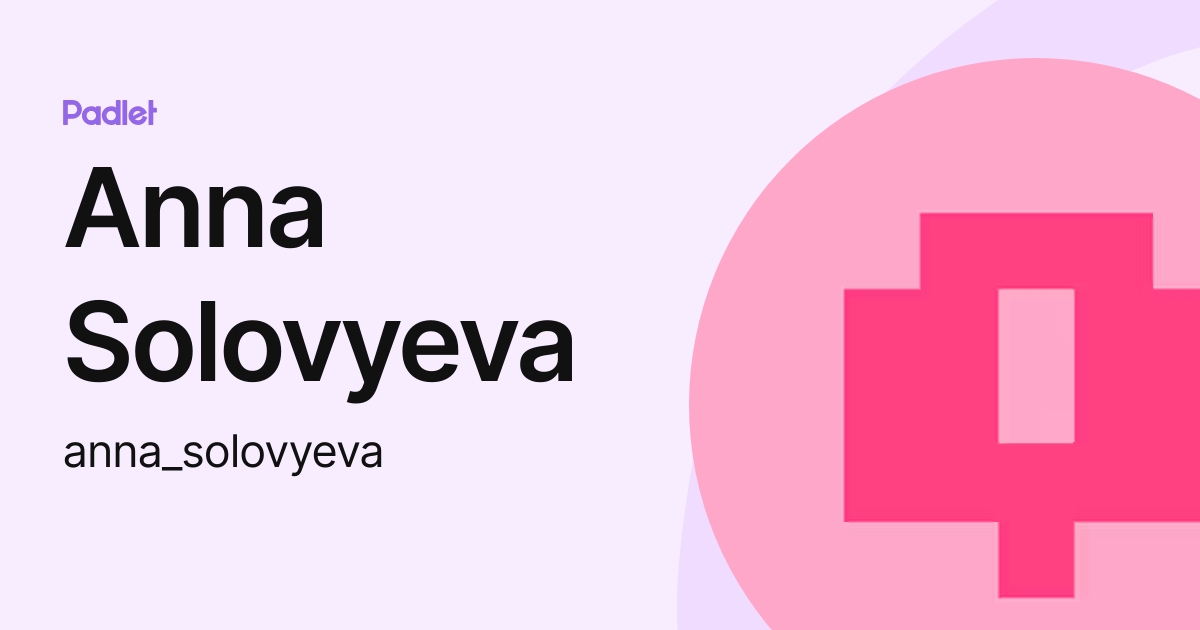 Anna Solovyeva (anna_solovyeva) profile | Padlet