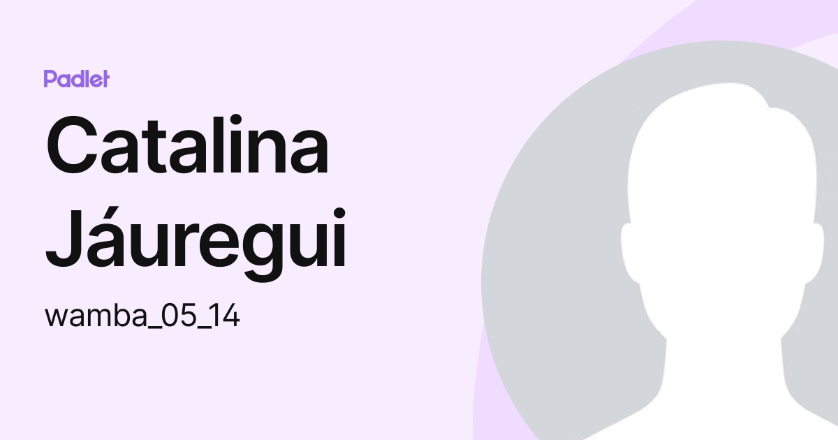 Catalina Jáuregui (wamba_05_14) profile | Padlet
