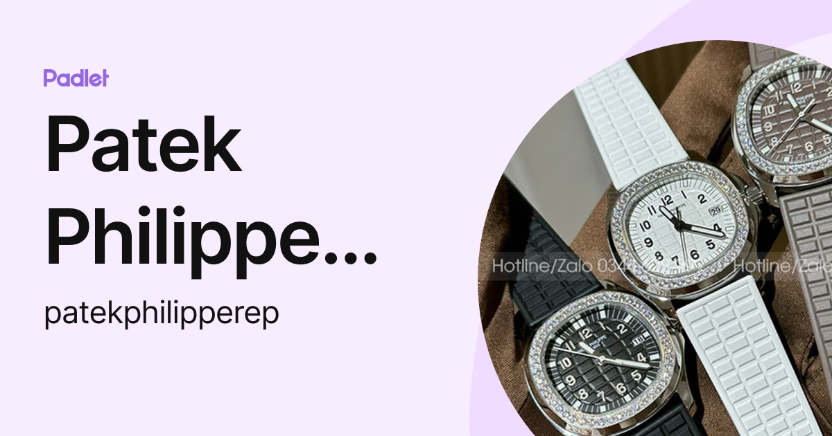 Patek Philippe Rep (patekphilipperep) profile | Padlet