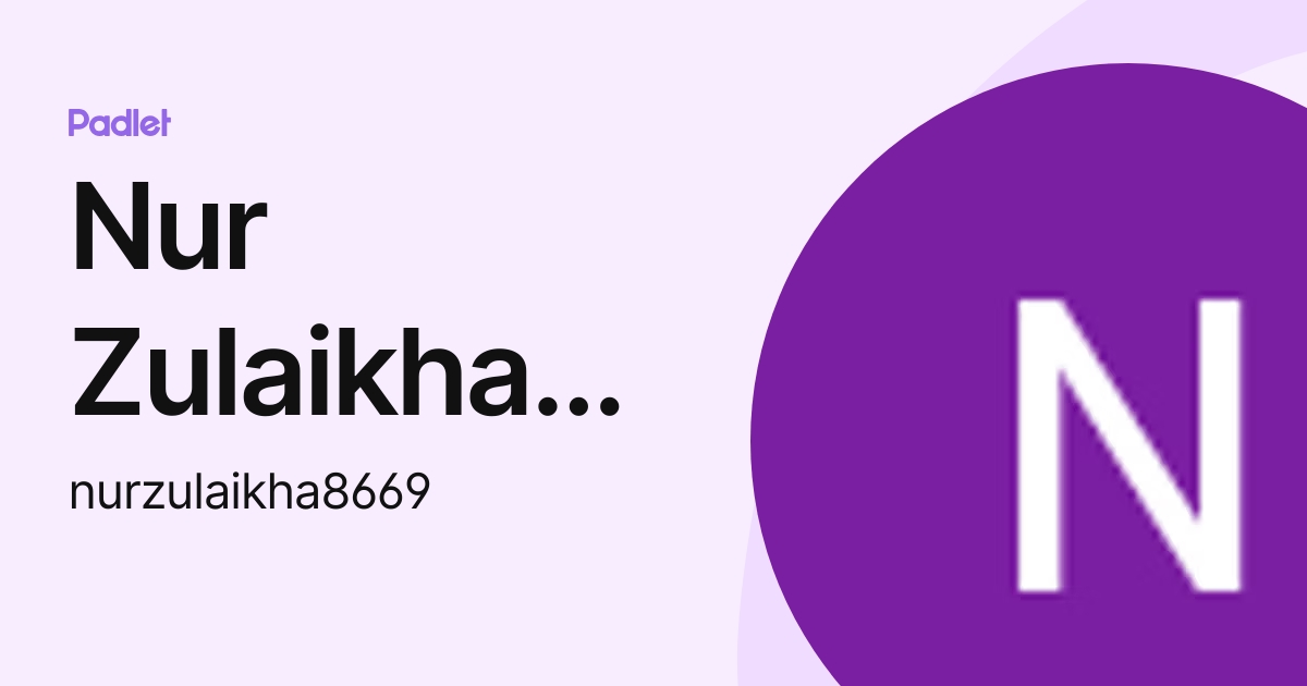 Nur Zulaikha Azwan (nurzulaikha8669) profile | Padlet